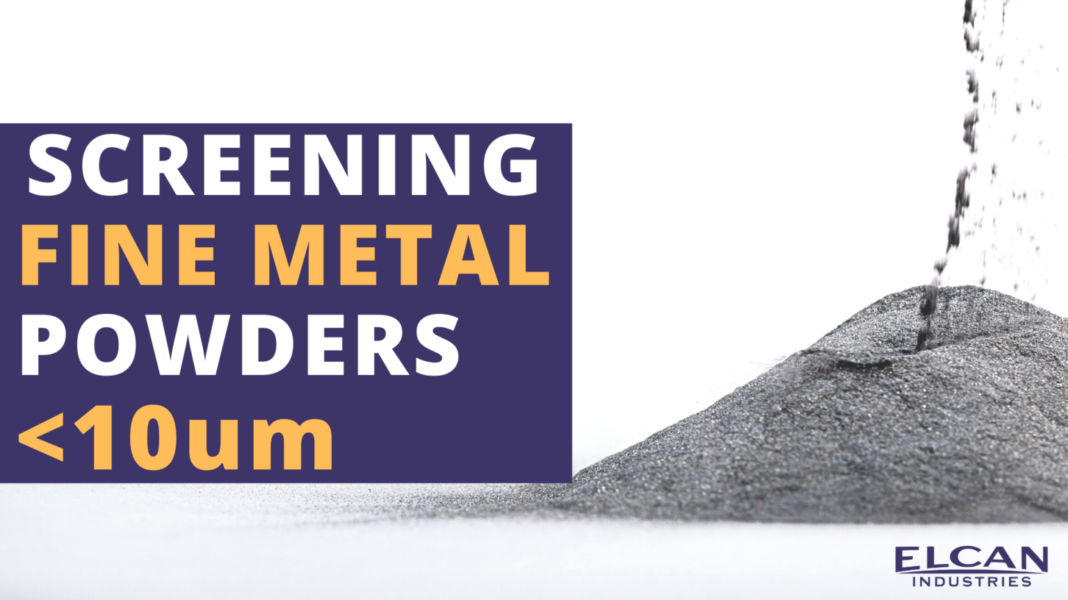Fine Powder Screening | Screening Fine Metal Powders | Elcan Industries