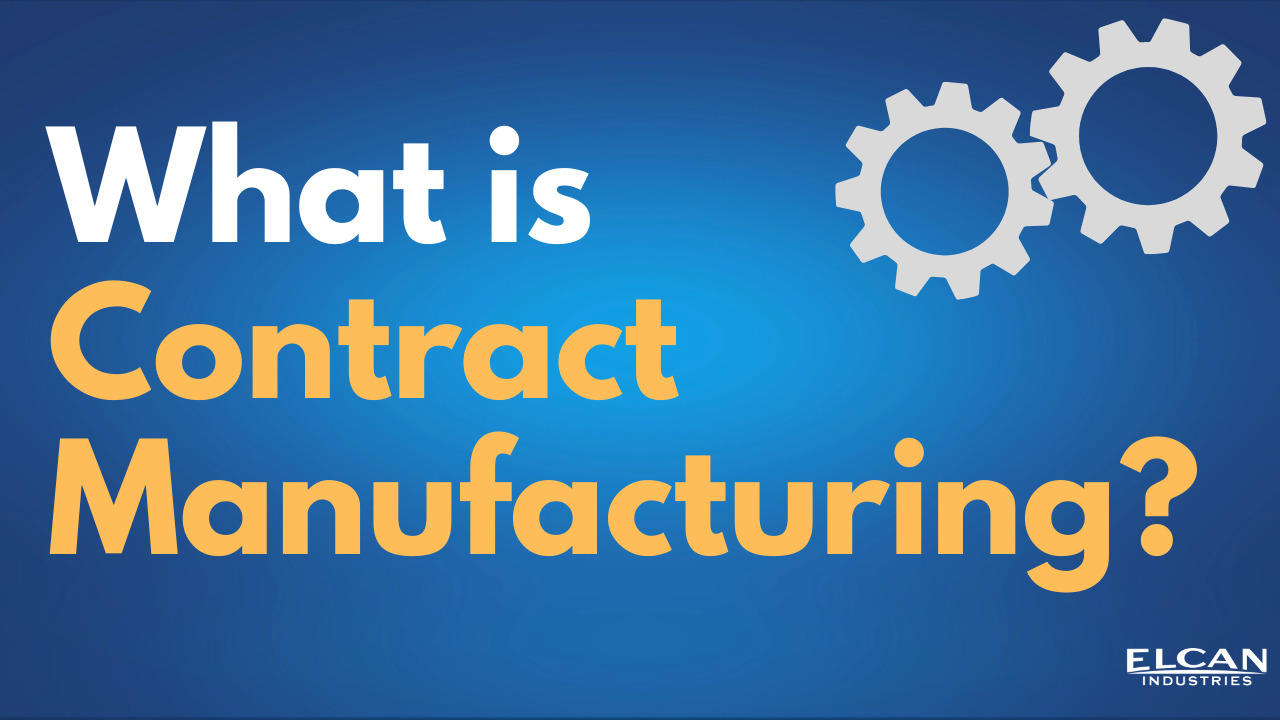 Contract Manufacturing Explained | Here's What You Need to Know | Elcan Industries